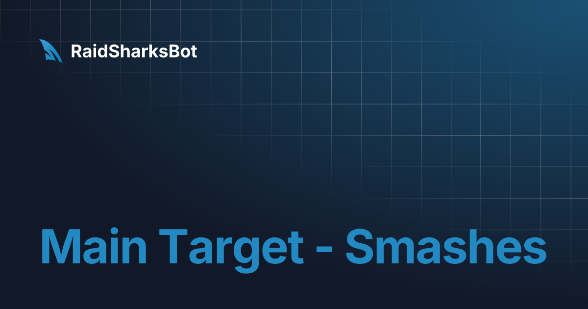 Main Target - Smashes | RaidSharksBot